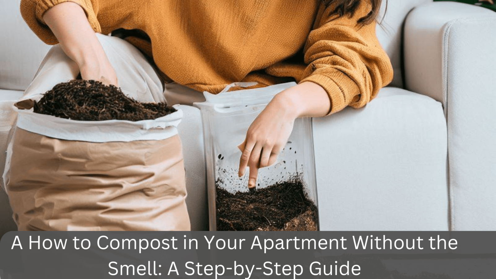 How to Compost in Your Apartment Without the Smell: A Step-by-Step Guide - Webgardener - Learn ...